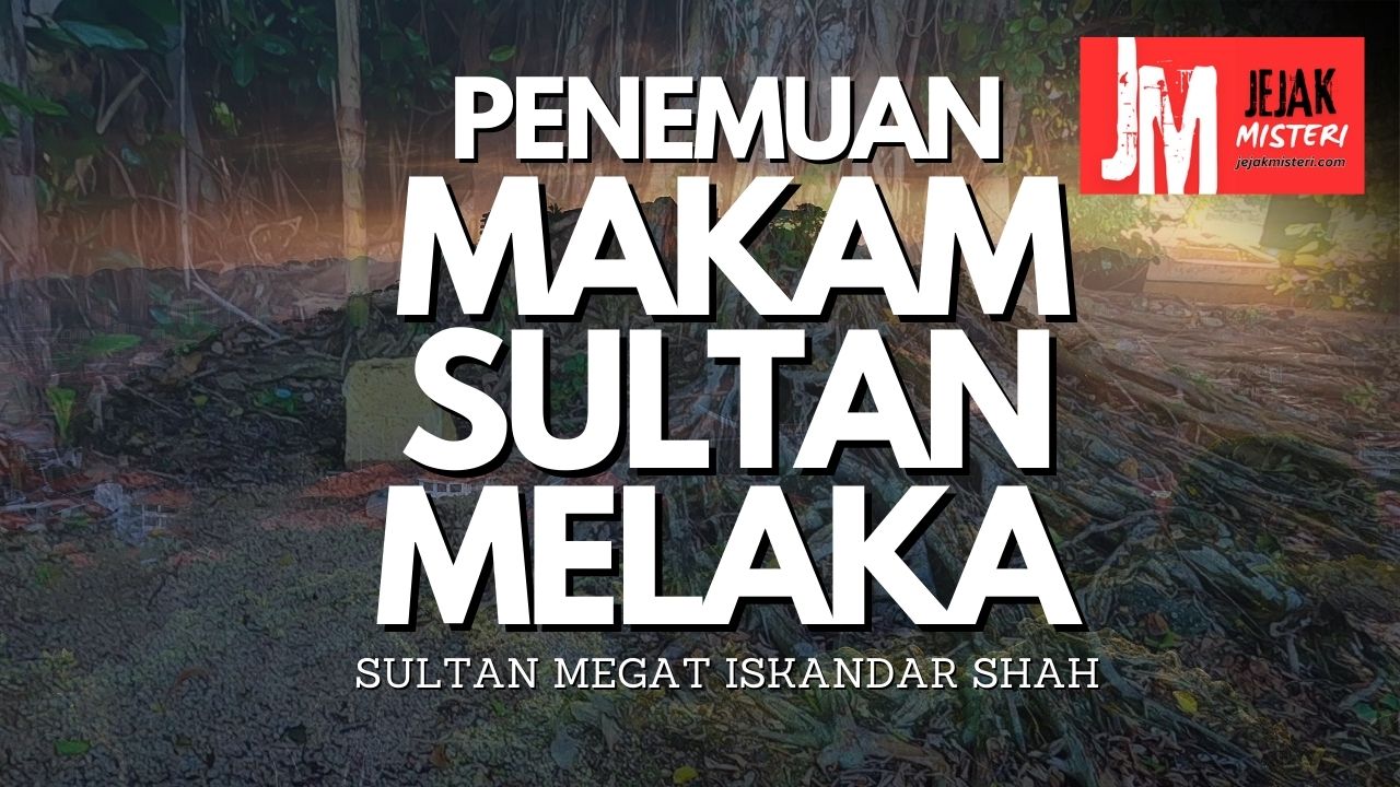 Misteri Makam Sultan Megat Iskandar Shah di Bukit Serindit Melaka ...
